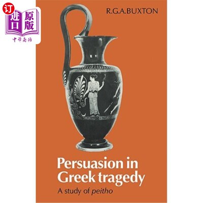 海外直订Persuasion in Greek Tragedy: A Study of Peitho 希腊悲剧中的说服:佩托研究