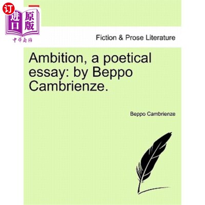 海外直订Ambition, a Poetical Essay: By Beppo Cambrienze. 《野心，一篇诗文》，Beppo Cambrienze著。