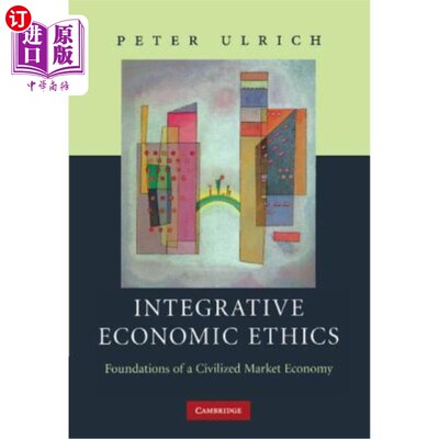 海外直订Integrative Economic Ethics: Foundations of a Civilized Market Economy 一体化经济伦理:文明市场经济的基础