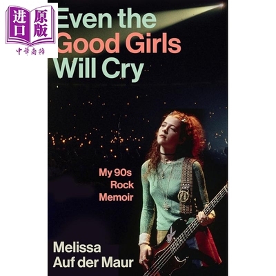 预售 好女孩也哭泣 我的90年代摇滚回忆录 Even the Good Girls Will Cry 英文原版 Melissa Auf der Maur【中商原版】