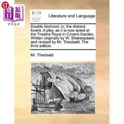 海外直订Double Falshood; Or, the Distrest Lovers. a Play, as It Is Now Acted at the Thea 双镰刀；或者，最不信任的恋