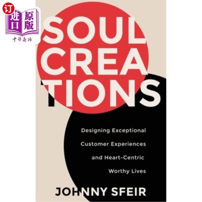 海外直订Soul Creations: Designing Exceptional Customer Experiences and Heart-Centric Wor 灵魂创造:设计卓越的客户体