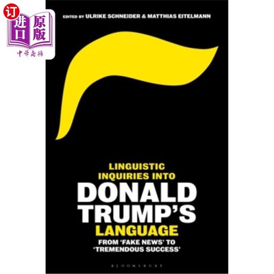 海外直订Linguistic Inquiries Into Donald Trump's Language: From 'Fake News' to 'Tremendo 特朗普的语言:从“假新闻”