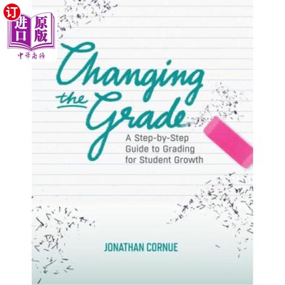 海外直订Changing the Grade: A Step-by-Step Guide to Grading for Student Growth 改变评分:循序渐进的评分指导学生成长
