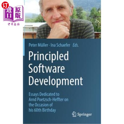 海外直订Principled Software Development: Essays Dedicated to Arnd Poetzsch-Heffter on th 原则性软件开发:Arnd Po