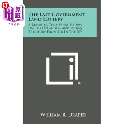 海外直订The Last Government Land Lottery: A Reporter Tells What He Saw on the Oklahoma a 最后一次政府土地抽签：一名