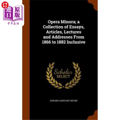 海外直订医药图书Opera Minora; A Collection of Essays, Articles, Lectures and Addresses from 1866 米诺拉歌剧院；1866