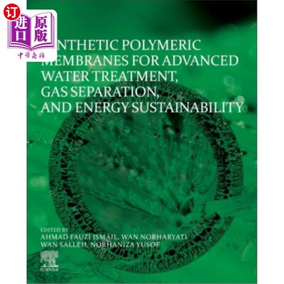 海外直订Synthetic Polymeric Membranes for Advanced Water Treatment, Gas Separation, and  用于高等水处理、气体分离和