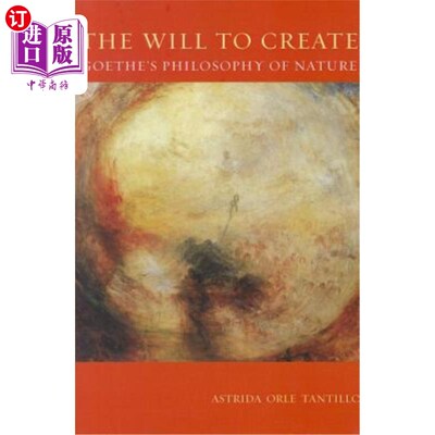 海外直订The Will To Create: Goethe's Philosophy of Nature 创造的意志：歌德的自然哲学