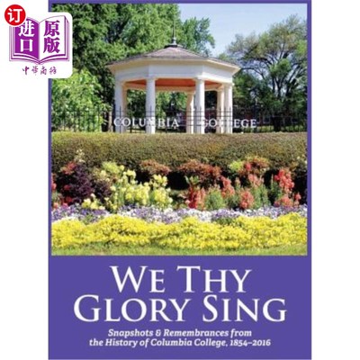 海外直订We Thy Glory Sing: Snapshots & Remembrances from the History of Columbia College 我们歌颂你的荣耀:哥伦比亚