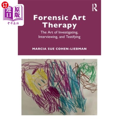 海外直订Forensic Art Therapy: The Art of Investigating, Interviewing, and Testifying 法医艺术疗法:调查、访谈和作证