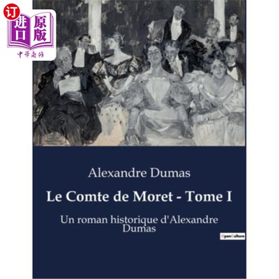海外直订法语 Le Comte de Moret - Tome I: Un roman historique d'Alexandre Dumas 莫雷伯爵 - 多美一世：大仲马的罗马历
