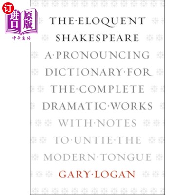 海外直订The Eloquent Shakespeare: A Pronouncing Dictionary for the Complete Dramatic Wor 雄辩的莎士比亚：用完整的戏剧作