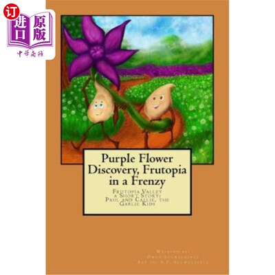 海外直订Purple Flower Discovery, Frutopia in a Frenzy: Paul and Callie the Garlic Kids 发现紫花，疯狂中的紫罗兰花：