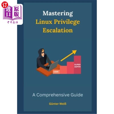 海外直订Mastering Linux Privilege Escalation: A Comprehensive Guide 掌握Linux特权升级：一个全面的指南