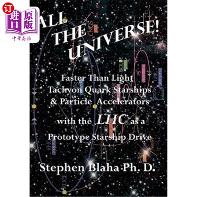 海外直订All the Universe! Faster Than Light Tachyon Quark Starships &Particle Accelerato 所有的宇宙!比光还快的超光