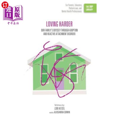 海外直订Loving Harder: Our Family's Odyssey through Adoption and Reactive Attachment Dis 更难爱：我们家庭通过收养和