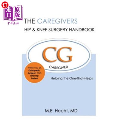 海外直订医药图书The Caregivers Hip & Knee Surgery Handbook: Helping the One that Helps 护理人员髋膝关节手术手册：帮