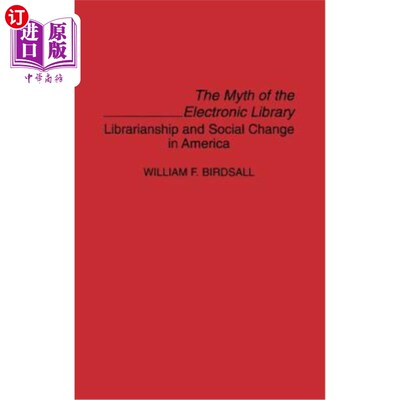海外直订The Myth of the Electronic Library: Librarianship and Social Change in America 电子图书馆的童话：美国的图书