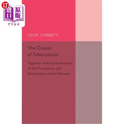 海外直订医药图书The Causes of Tuberculosis: Together with Some Account of the Prevalence and Dis 结核病的病因：以及