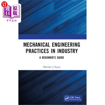 海外直订Mechanical Engineering Practices in Industry: A Beginner's Guide 工业机械工程实践：初学者指南
