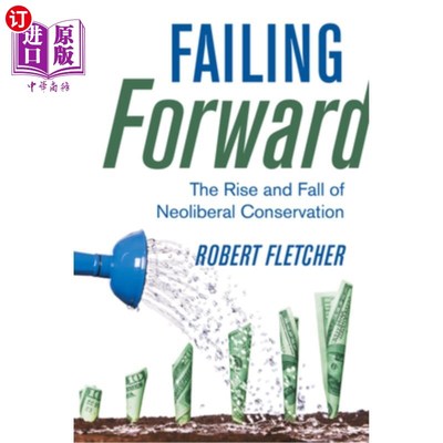 海外直订Failing Forward: The Rise and Fall of Neoliberal Conservation 《前进失败:新自由主义保护主义的兴衰》