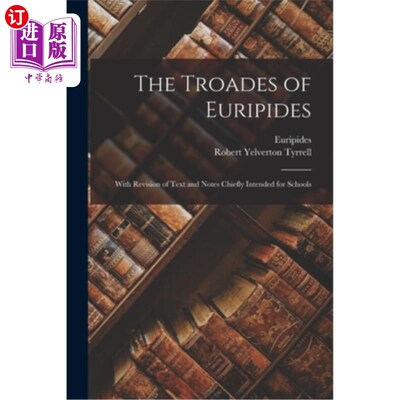 海外直订The Troades of Euripides: With Revision of Text and Notes Chiefly Intended for S 欧里庇得斯行迹:主要为学堂