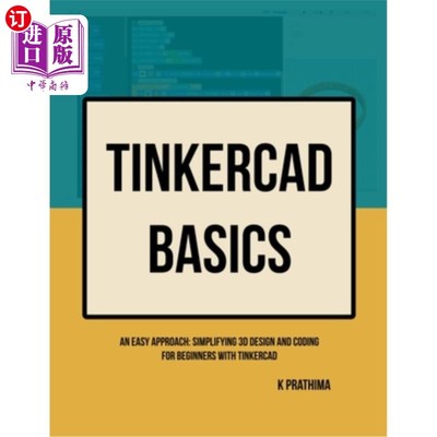 海外直订TinkerCAD Basics: An Easy Approach: Simplifying 3D Design and Coding for Beginne TinkerCAD基