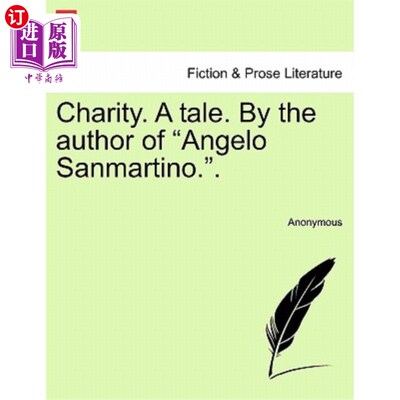 海外直订Charity. a Tale. by the Author of Angelo Sanmartino.. 慈善机构。一个故事。作者:Angelo Sanmartino
