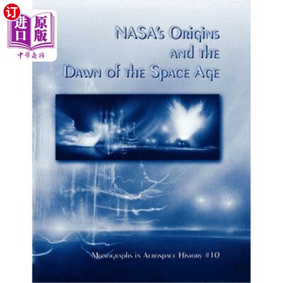 海外直订NASA's Origins and the Dawn of the Space Age. Monograph in Aerospace History, No NASA的起源和太空时代的黎明