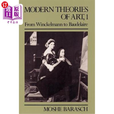 海外直订Modern Theories of Art 1: From Winckelmann to Baudelaire 现代艺术理论1：从温克尔曼到波德莱尔