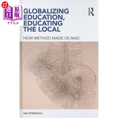 海外直订Globalizing Education, Educating the Local: How Method Made us Mad 全球化教育，教育当地人：方法如何让我们疯