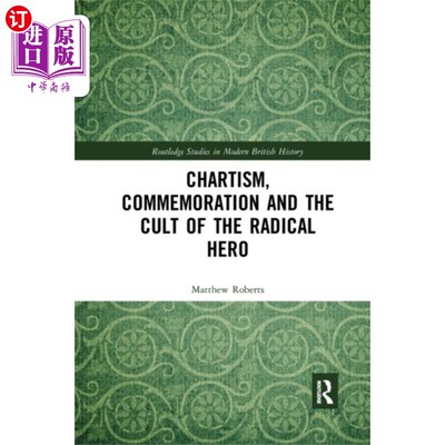海外直订Chartism, Commemoration and the Cult of the Radi... 宪章、纪念和激进英雄崇拜