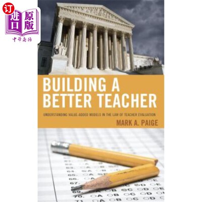 海外直订Building a Better Teacher: Understanding Value-Added Models in the Law of Teache 构建更好的教师：理解教师评