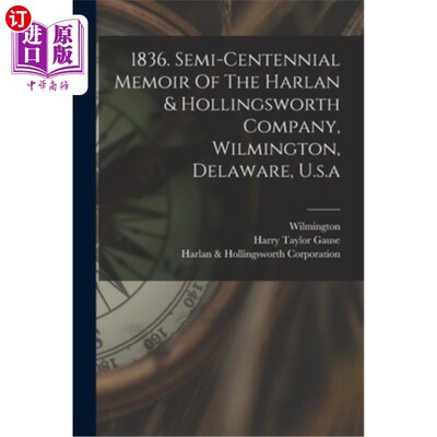 海外直订1836. Semi-centennial Memoir Of The Harlan & Hollingsworth Company, Wilmington,  1836. 半世纪回