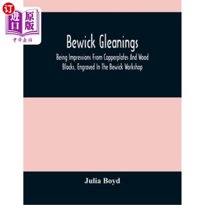 海外直订Bewick Gleanings: Being Impressions From Copperplates And Wood Blocks, Engraved  比尤克收集：是印在铜板和木