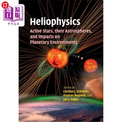 海外直订Heliophysics: Active Stars, their Astrospheres, and Impacts on Planetary Environ 太阳物理学：活动恒星、它们