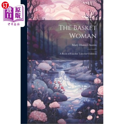 海外直订The Basket Woman: A Book of Fanciful Tales for Children 《篮子女人：儿童奇幻故事》