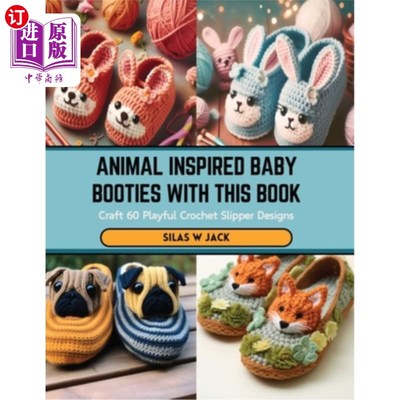 海外直订Animal Inspired Baby Booties with this Book: Craft 60 Playful Crochet Slipper De 动物启发的婴儿靴与这本书：