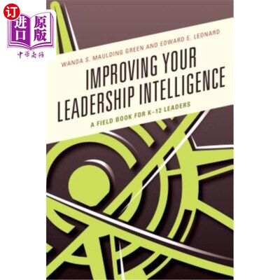 海外直订Improving Your Leadership Intelligence: A Field Book for K-12 Leaders 提高你的领导力智慧：K-12领导人的实地考察手