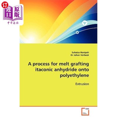 海外直订A Process for Melt Grafting Itaconic Anhydride Onto Polyethylene 聚乙烯熔融接枝衣康酸酐工艺
