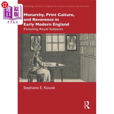 海外直订Monarchy, Print Culture, and Reverence in Early ... 近代早期英国的君主制、印刷文化与敬畏
