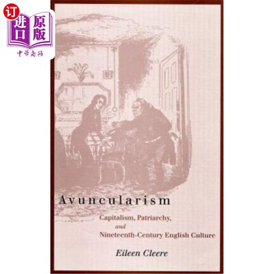 海外直订Avuncularism: Capitalism, Patriarchy, and Nineteenth-Century English Culture 慈祥主义:资本主义、父权制和19