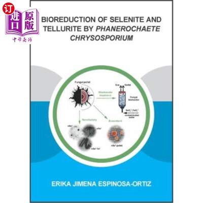 海外直订Bioreduction of Selenite and Tellurite by Phanerochaete Chrysosporium 黄孢原毛菌对亚硒酸盐和碲的生物还原