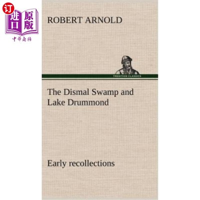 海外直订The Dismal Swamp and Lake Drummond, Early recollections Vivid portrayal of Amusi 阴郁的沼泽和德拉蒙德湖，是