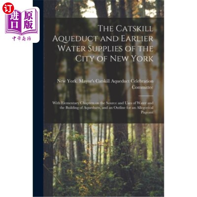 海外直订The Catskill Aqueduct and Earlier Water Supplies of the City of New York; With E 卡茨基尔引水渠与纽约市早期
