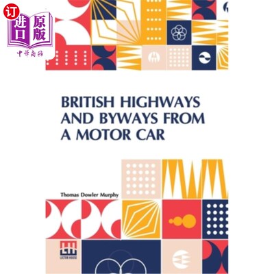 海外直订British Highways And Byways From A Motor Car: Being A Record Of A Five Thousand  从汽车上看英国的高速公路和