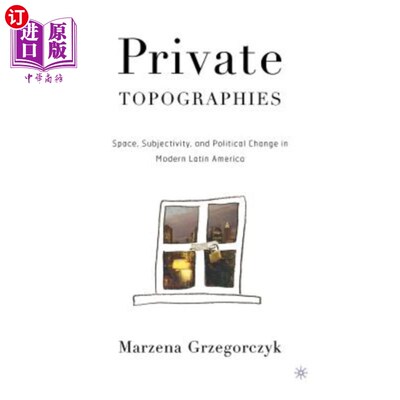 海外直订Private Topographies: Space, Subjectivity and Political Change in Modern Latin A 私人地形学:现代拉丁美洲的