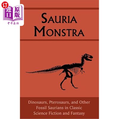 海外直订Sauria Monstra: Dinosaurs, Pterosaurs, and Other Fossil Saurians in Classic Scie 怪兽蜥:恐龙，翼龙，和其他