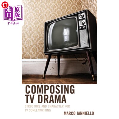 海外直订Composing TV Drama: Structure and Character for TV Screenwriting Composing TV Drama: Struct